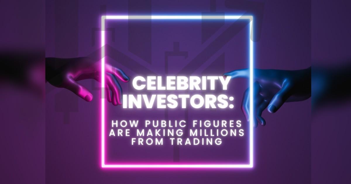 Celebrity Investors: How Public Figures Are Making Millions From Trading