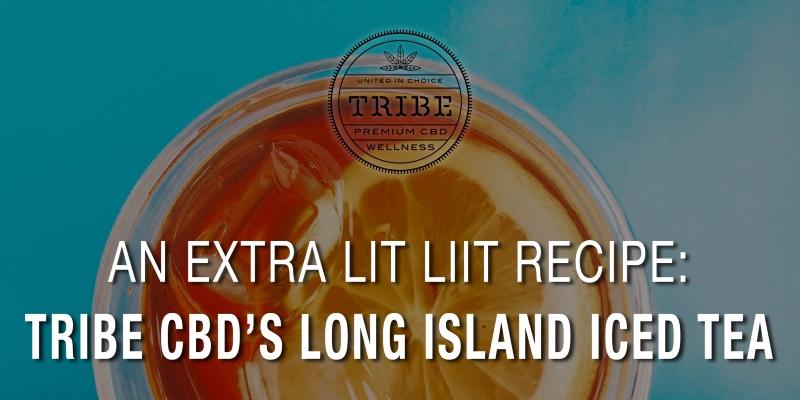 An Extra Lit LIIT — CBD Long Island Iced Tea Recipe