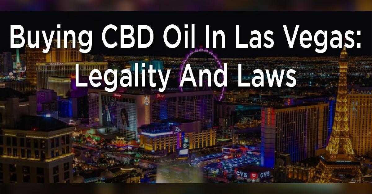 Buying CBD Oil In Las Vegas: Legality & Laws