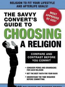 The Savvy Convert’s Guide to Choosing a Religion