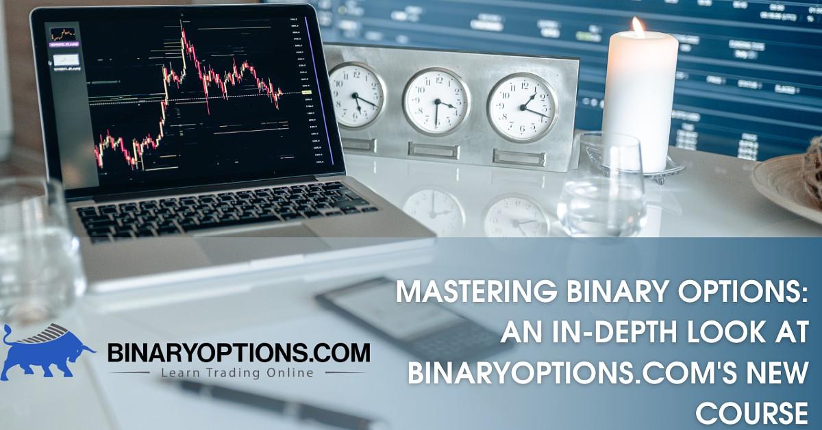Mastering Binary Options: An In-Depth Look At BinaryOptions.com's New Course