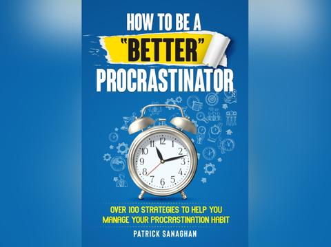 How To Be A Better Procrastinator: 101 Strategies